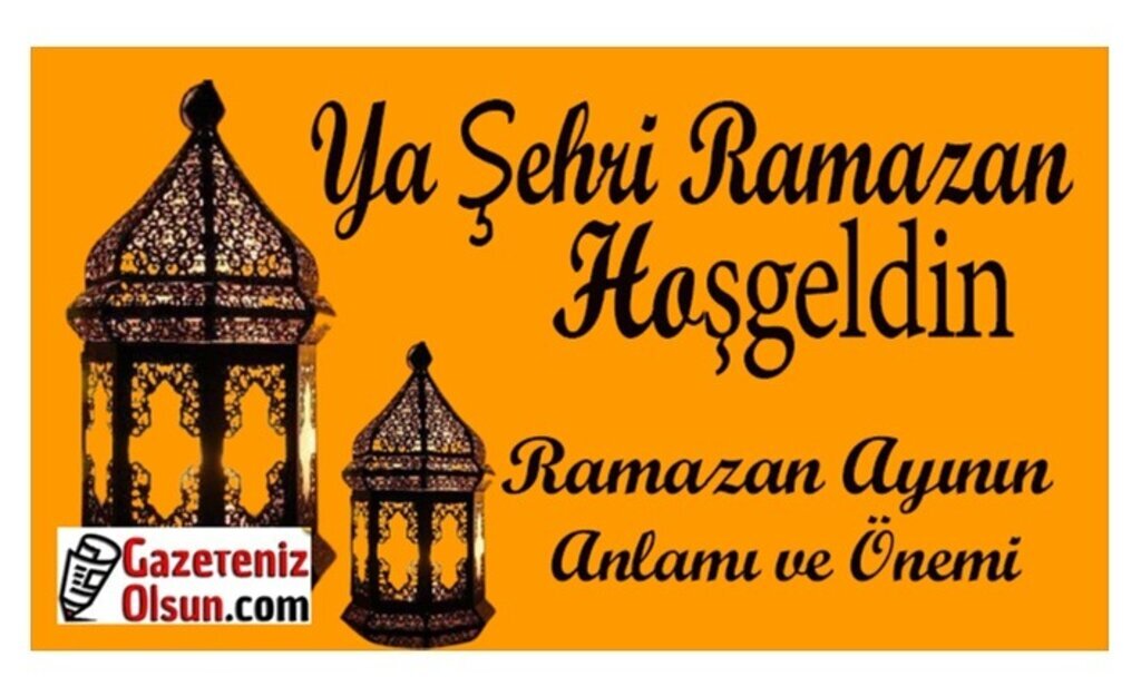 Ramazan Ayının Anlamı ve Önemi Nedir? Ya Şehri Ramazan Hoşgeldin ... Ramazan Ayının Anlamı ve Önemi Nedir? Ya Şehri Ramazan Hoşgeldin ...