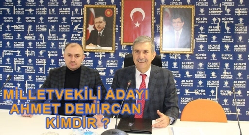 Ahmet Demircan kimdir ? - SİYASET - Samsun Haber Gazeteniz Olsun